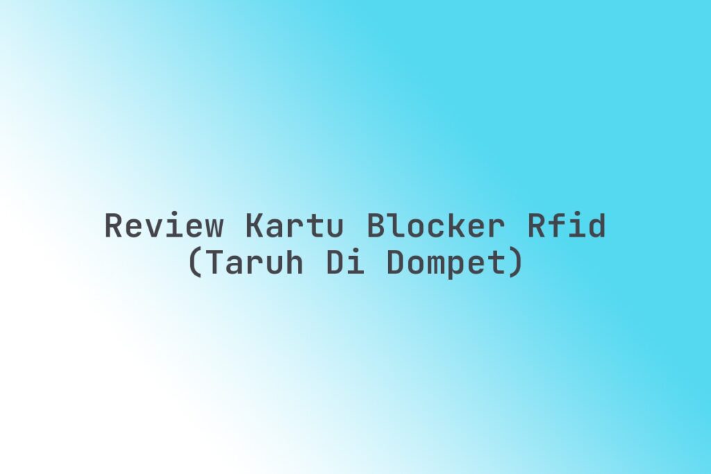 Review Kartu Blocker RFID (Taruh Di Dompet)